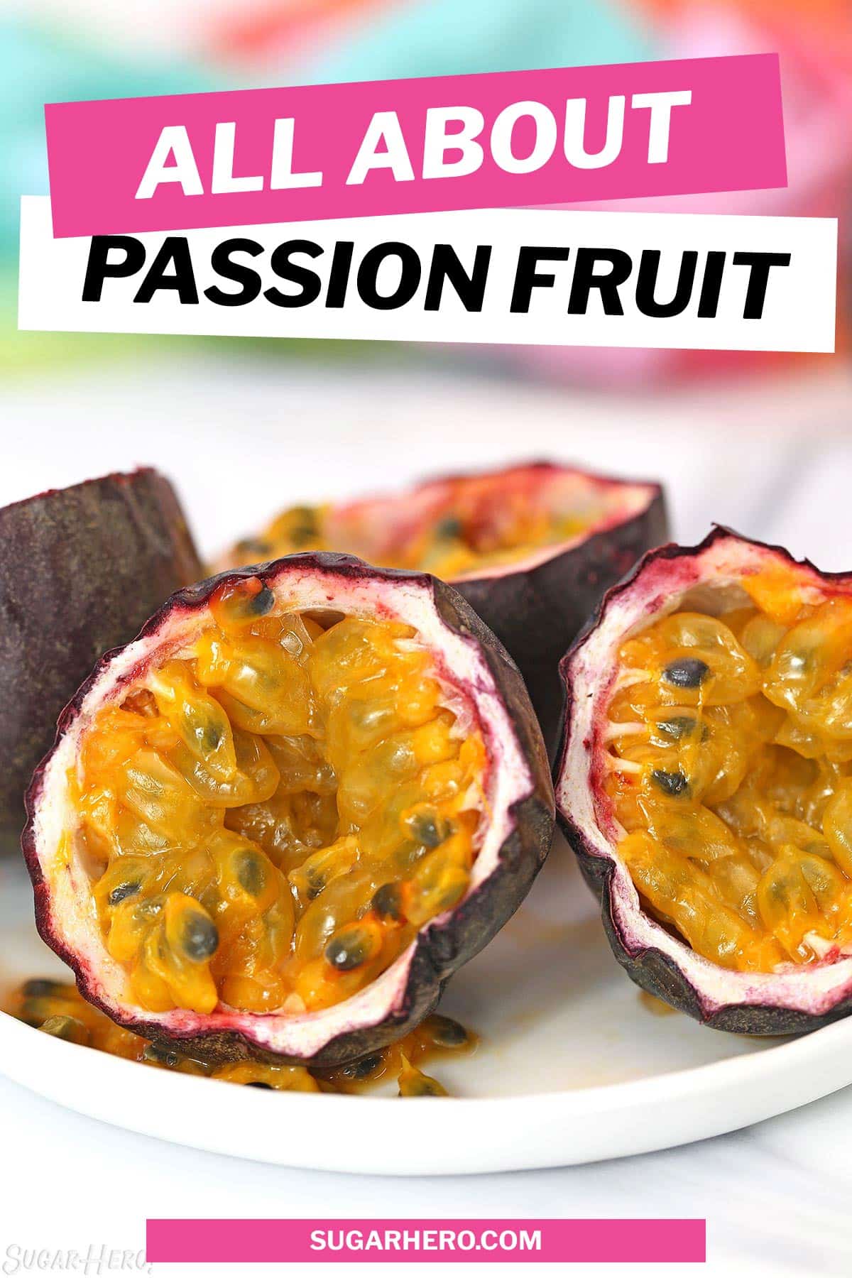 Passion Fruit Guide: How to Choose, Eat, Juice, & More! - SugarHero