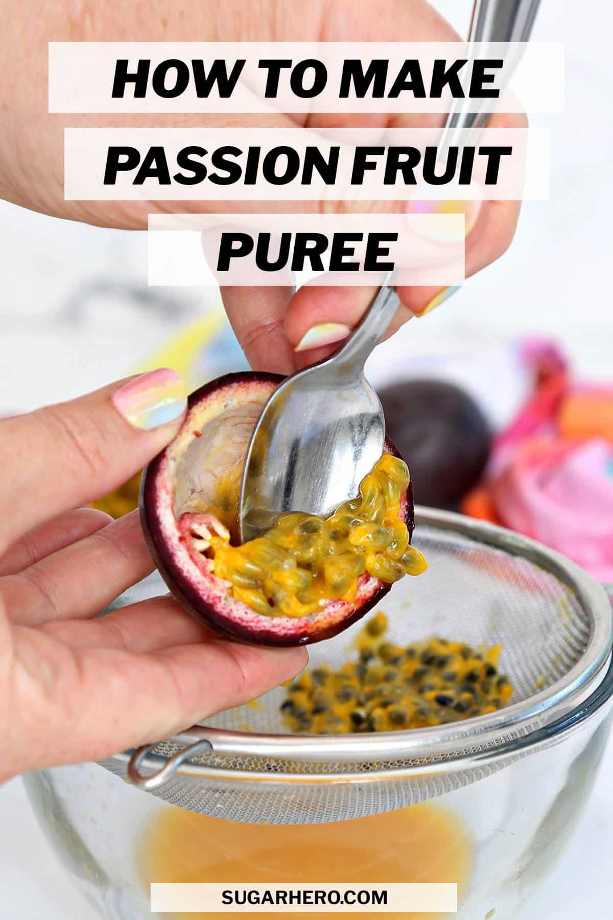 How to Make Passion Fruit Puree - SugarHero